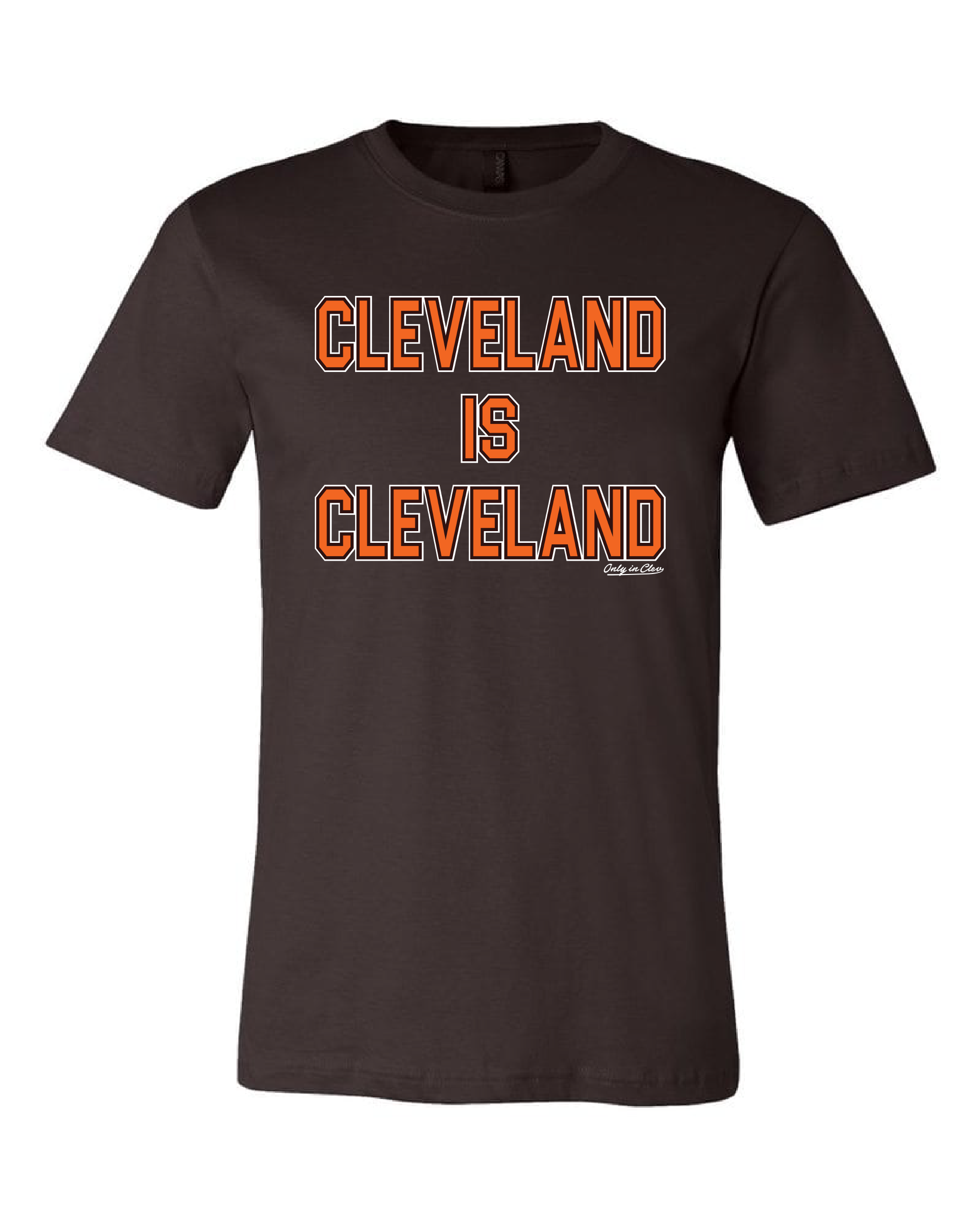 "Cleveland is Cleveland"" Design on Brown - Only in Clev